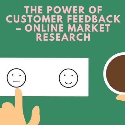 The Power of Customer Feedback – Online Market Research